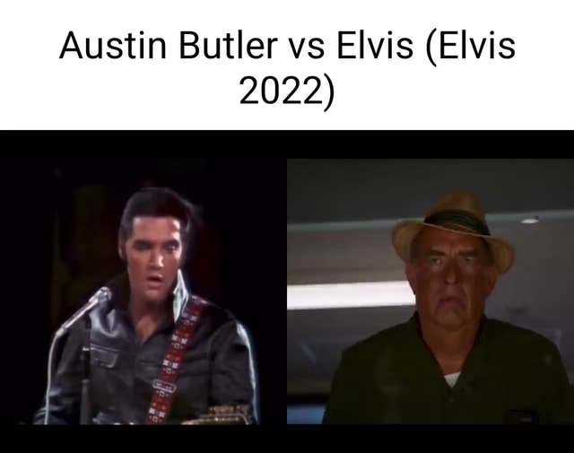Austin Butler vs Elvis (Elvis 2022) - iFunny