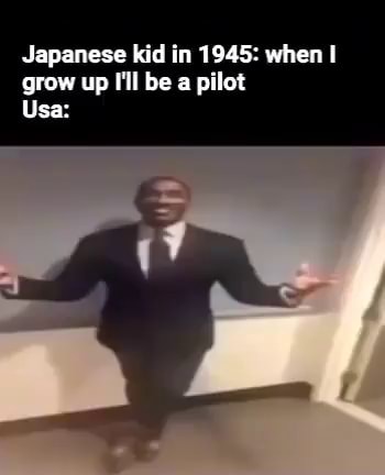 Japanese kid in 1945: when grow up I'll be a pilot Usa: - iFunny