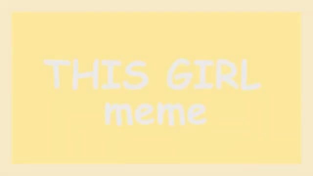 THIS GIRL meme - iFunny