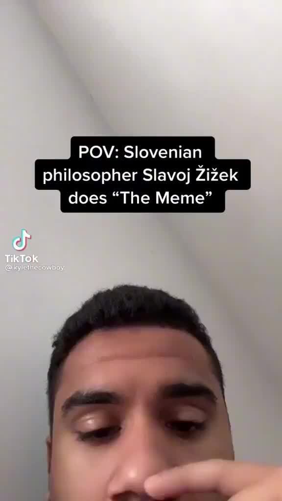 POV: Slovenian philosopher Slavoj Zizek does "The Meme" Tik Tots - iFunny