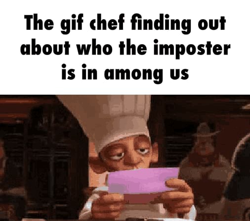 The gif chef finding out about who the imposter is in among us - iFunny