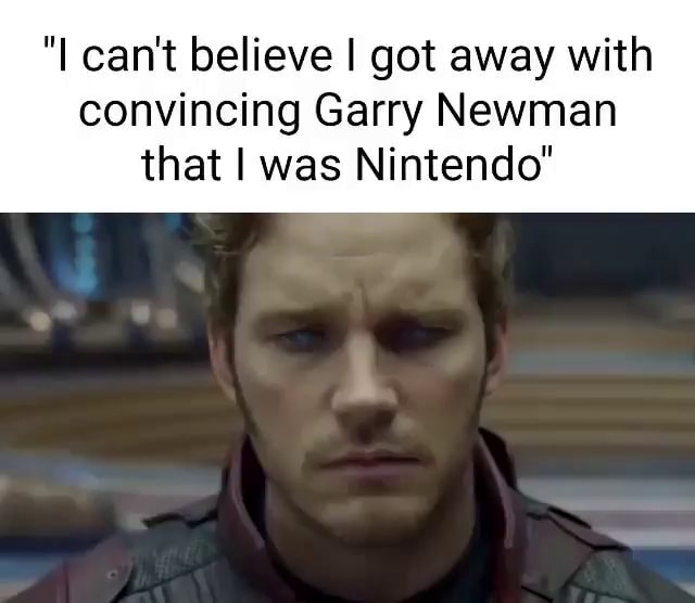 Can't believe I got away with convincing Garry Newman that I was ...