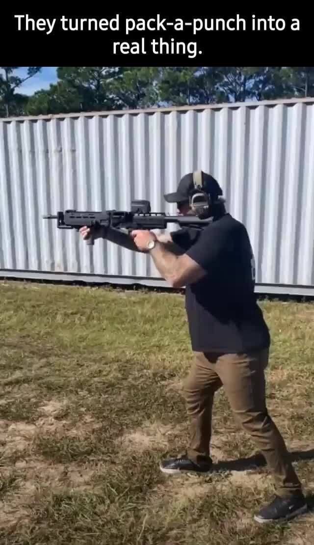 They turned pack-a-punch into a real thing. - iFunny