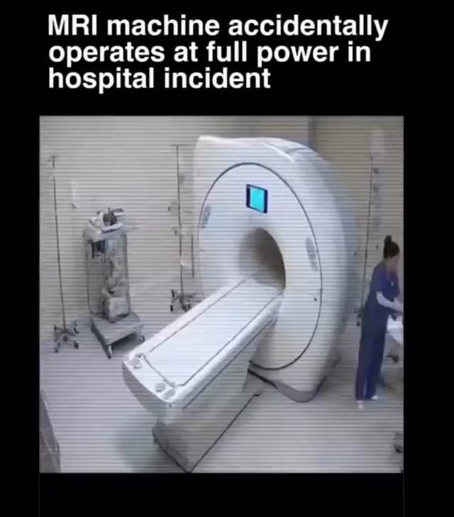 MRI machine accidentally operates at full power in hospital incident ...