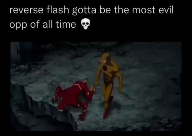 Reverse flash gotta be the most evil opp of all time - iFunny
