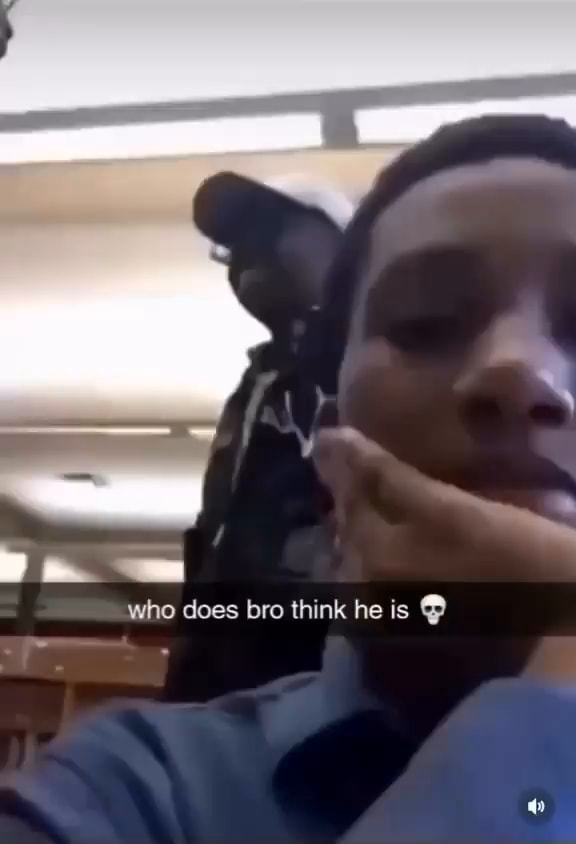 Om who does bro think he is @ - iFunny