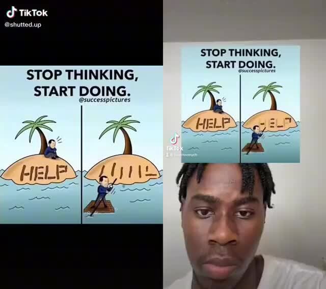 STOP THINKING, START DOING. cf TikTok @shutted.up STOP THINKING, START ...