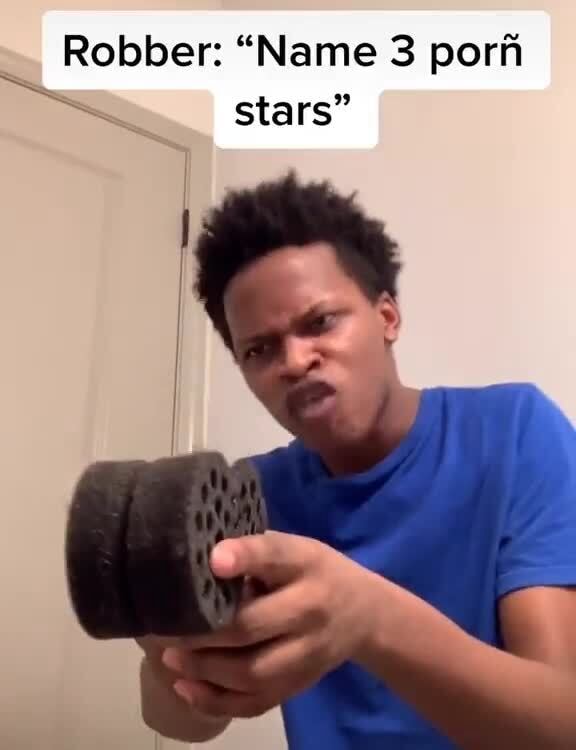 Robber: "Name 3 porf stars" - iFunny