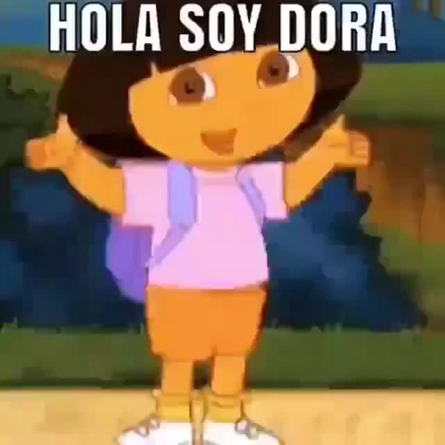 HOLA SOY DORA - iFunny