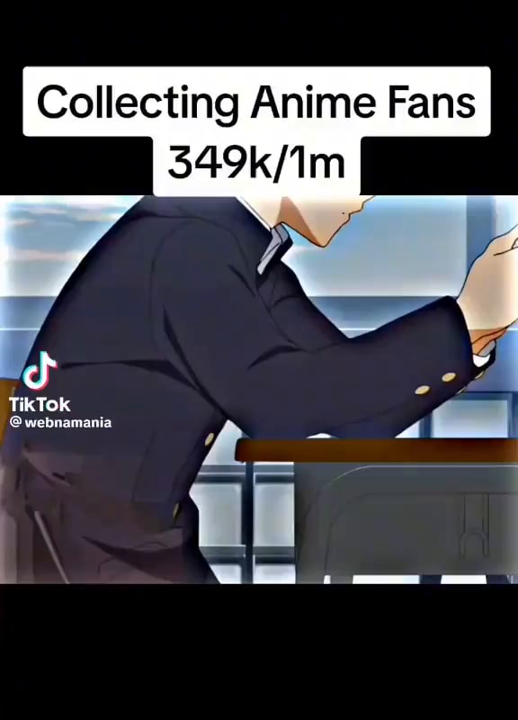 Collecting Anime Fans cf . TikTok webnamania - iFunny