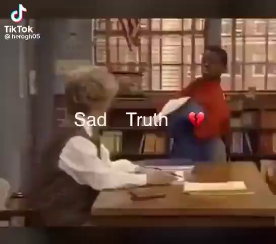 Sad truth ? - cf TikTok Sad Truth - iFunny