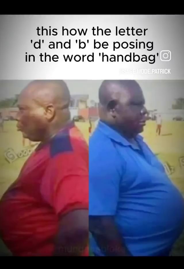 This how the letter 'd' and 'b' be posing in the word 'handbag' PATRICK ...