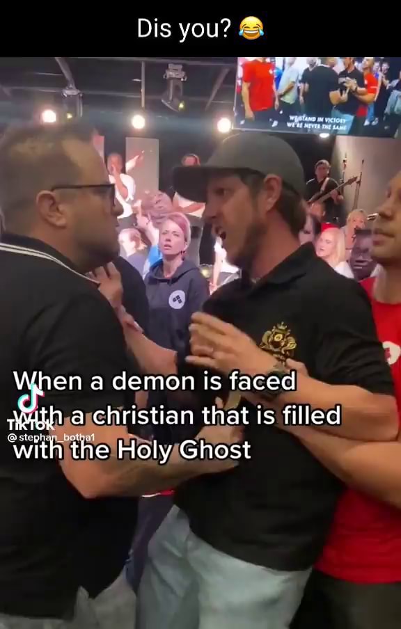 Dis you? = fa; When a demon is faced Math a christian that is filled ...