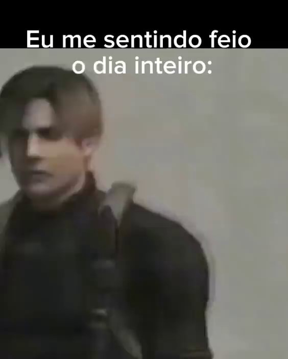 Eu me sentindo feio dia inteiro: - iFunny