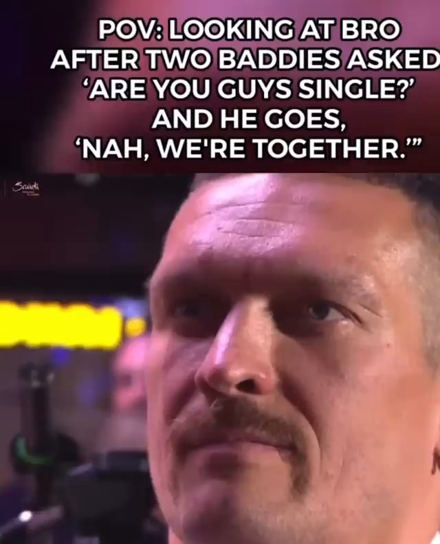 POV: LOOKING AT BRO AFTER TWO BADDIES ASKED 'ARE YOU GUYS SINGLE?' AND HE GOES, 'NAH, WE'RE ...