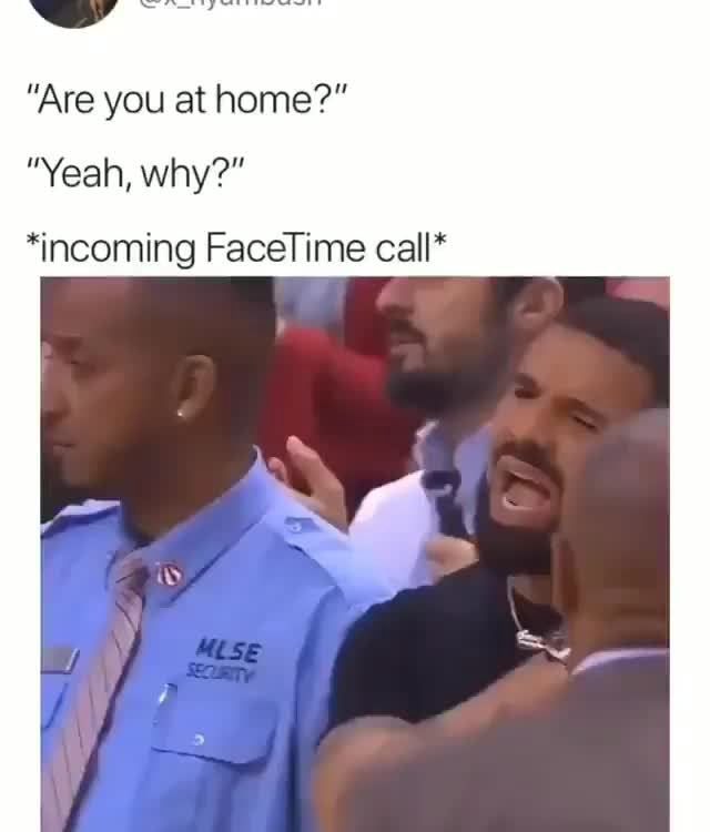 "Are you at home?” "Yeah, why?” *incoming FaceTime call" - iFunny