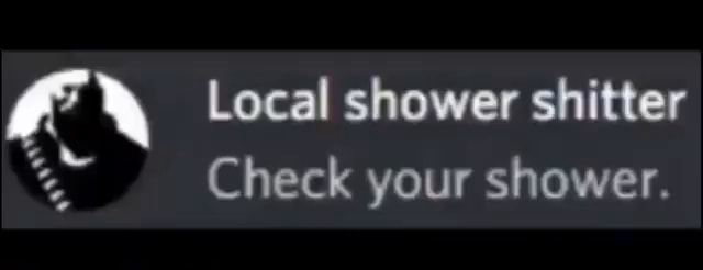 Le Local shower shitter % Check your shower - iFunny