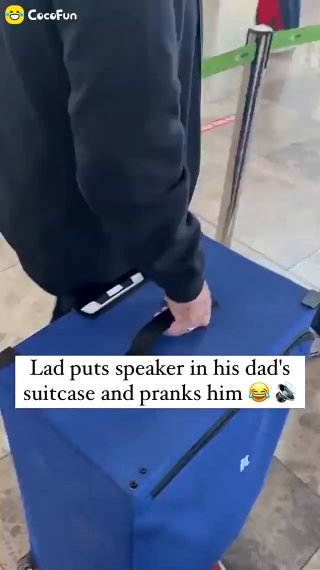 Lad puts speaker in his dad's suitcase and pranks him - iFunny