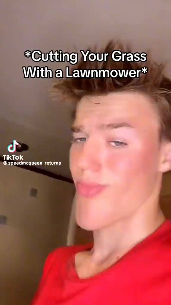 *Cutting Your Grass With a Lawnmower* cf TikTok - iFunny