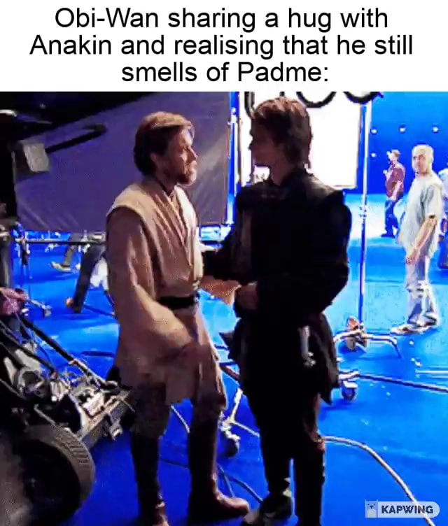 Obi-Wan sharing a hug with Anakin and realising that he still smells of ...