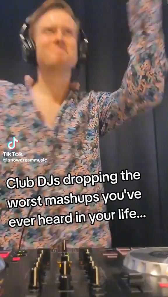 Club DJs dropping the "worst mashups you've ever heard in your life ...