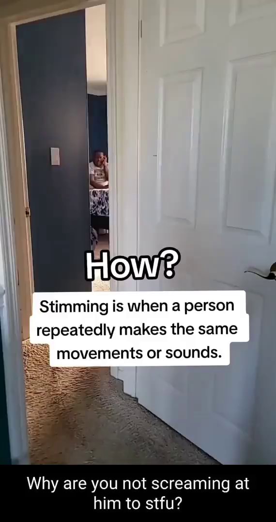 How? Stimming is when person repeatedly makes the same movements or ...