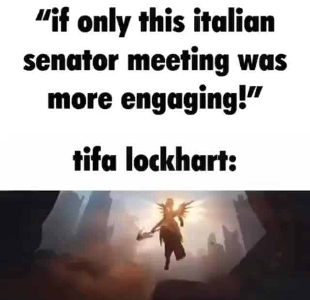 "if only this italian senator meeting was more engaging!" tifa lockhart ...