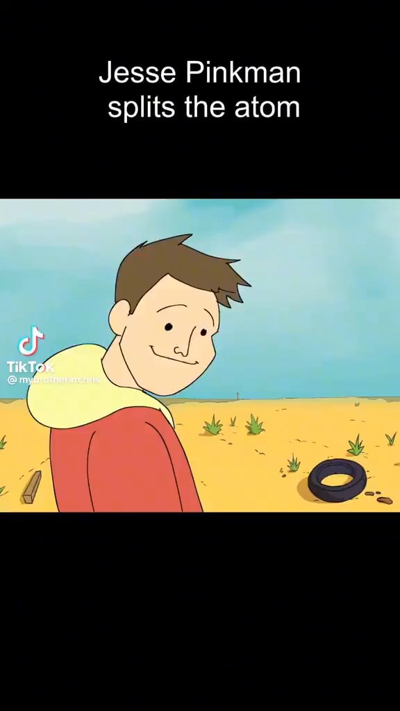 Jesse Pinkman splits the atom - iFunny