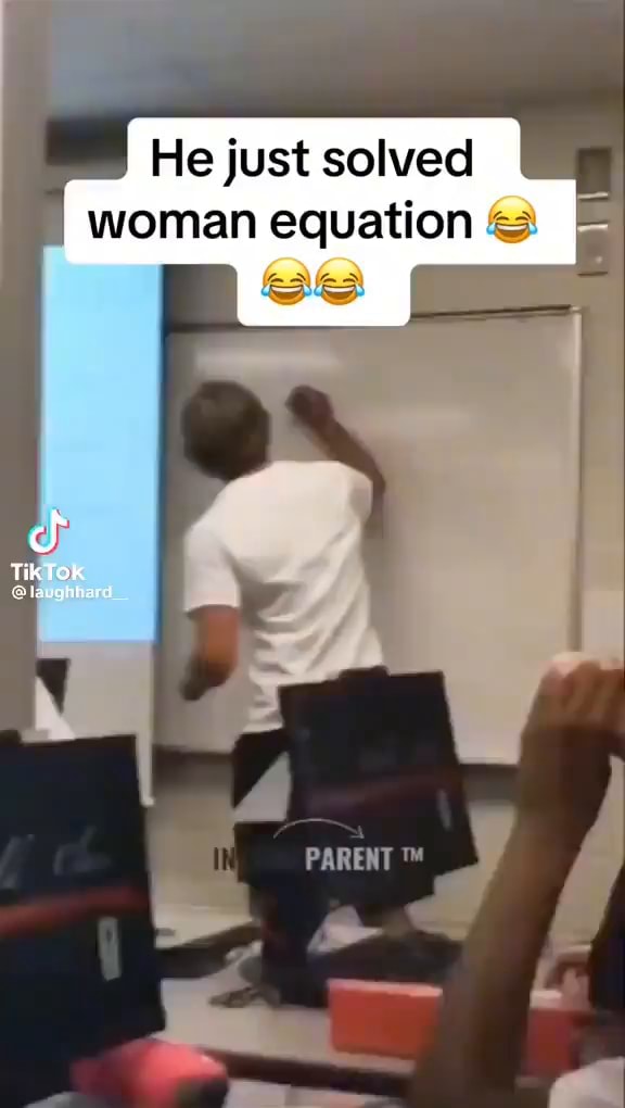 He just solved woman equation Tik Tok - iFunny