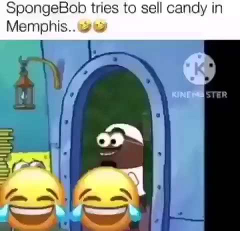 SpongeBob tries to sell candy in Memphis.. - iFunny