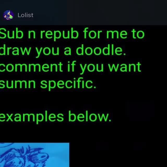 Lolist Sub n repub for me to draw you a doodle. comment if you want ... Lolist Sub n repub for me to draw you a doodle. comment if you want ...