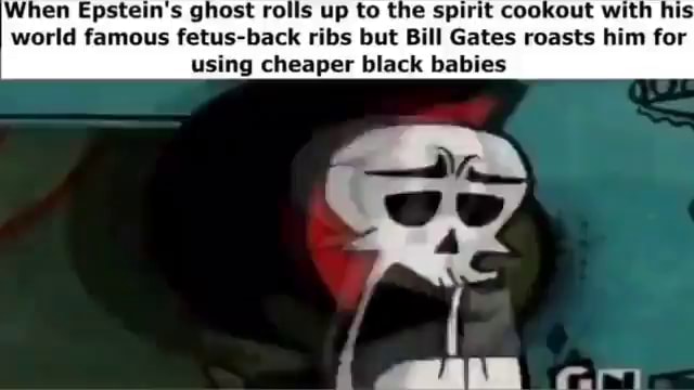 When Epstein 's ghost rolls up to the spirit cookout wit hus world ...