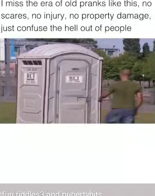 Miss the era of ola pranks like this, no scares, no injury, no property ...