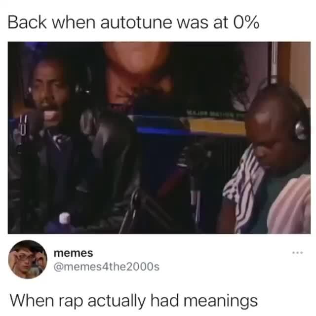 Back when autotune was at 0% memes @memes4the2000s had - iFunny