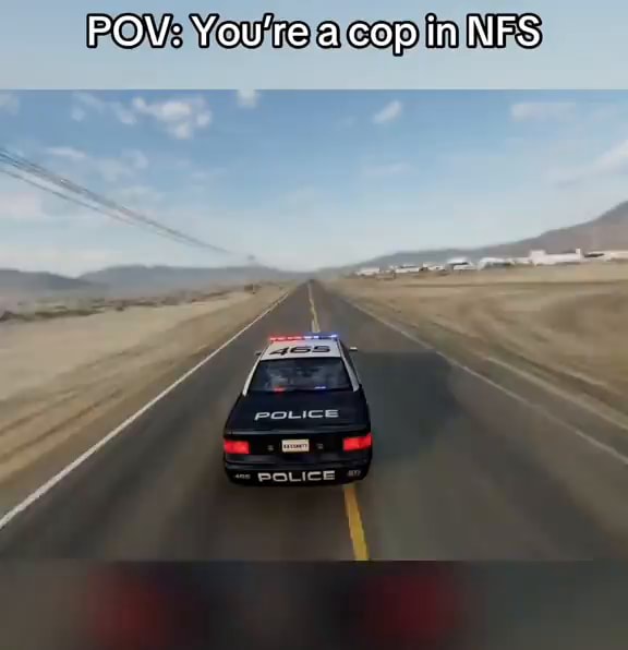 POV: You're a cop in NFS - iFunny