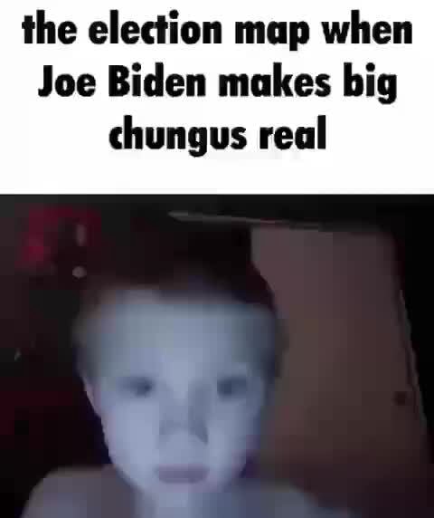 The election map when Joe Biden makes big chungus real - iFunny