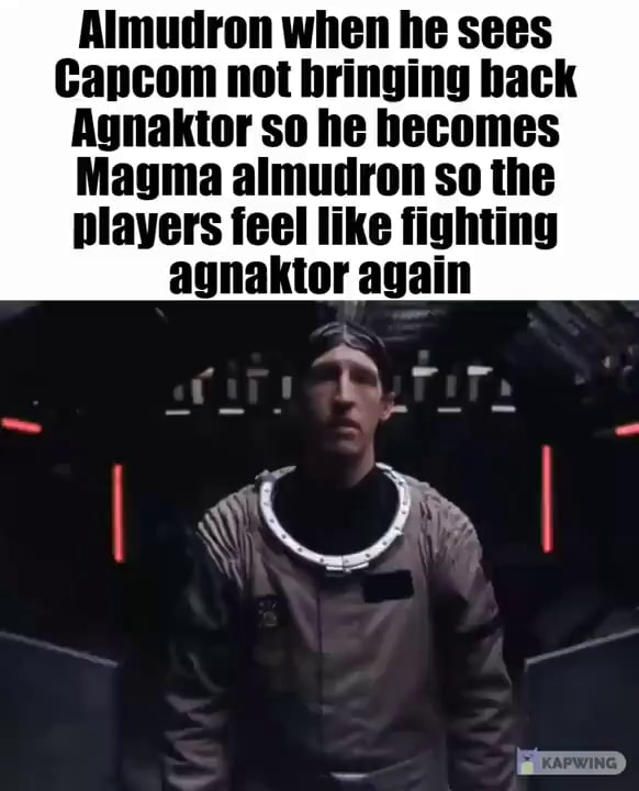 Almudron when he sees Capcom not bringing back Agnaktor so he becomes ...