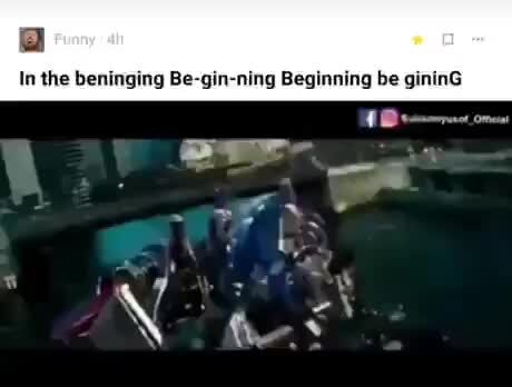 In the beninging Be-gin-ning Beginning be gininG - iFunny