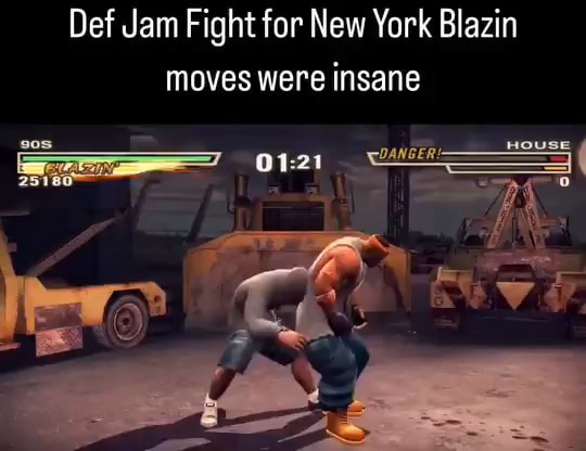 Def Jam Fight for New York Blazin moves were insane OLe! HOUSE - iFunny