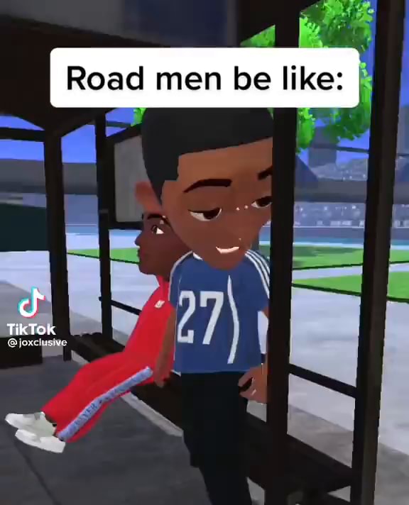 Road men be like: - iFunny