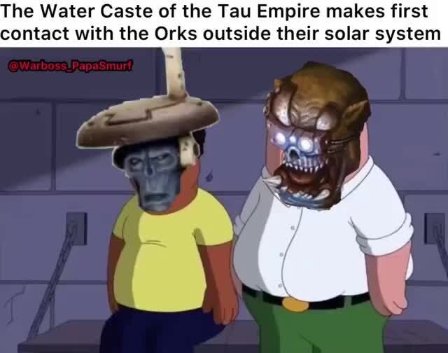 He Water Caste of the Tau Empire makes first contact with the Orks ...