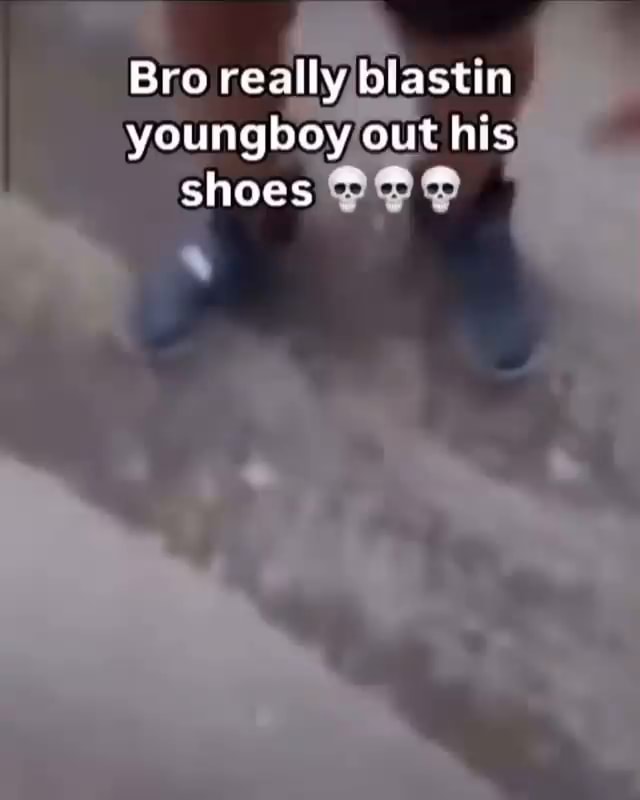 Bro really biastin youngboy out his shoes - iFunny