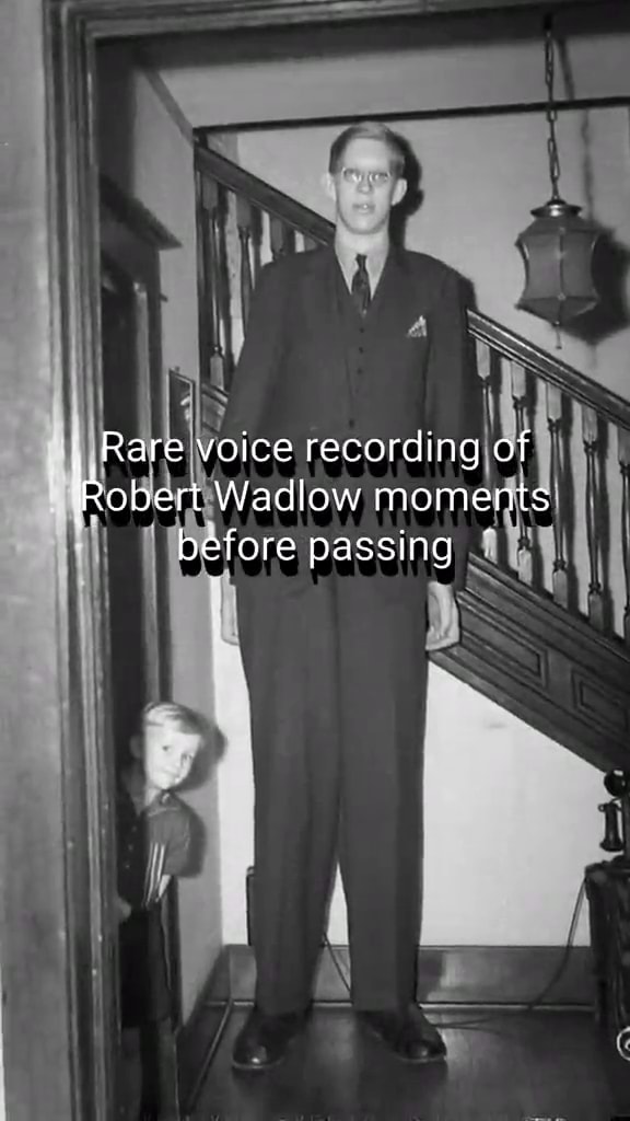 Rare Voice Recording Of Robert Wadlow Moments Before Passing Ifunny