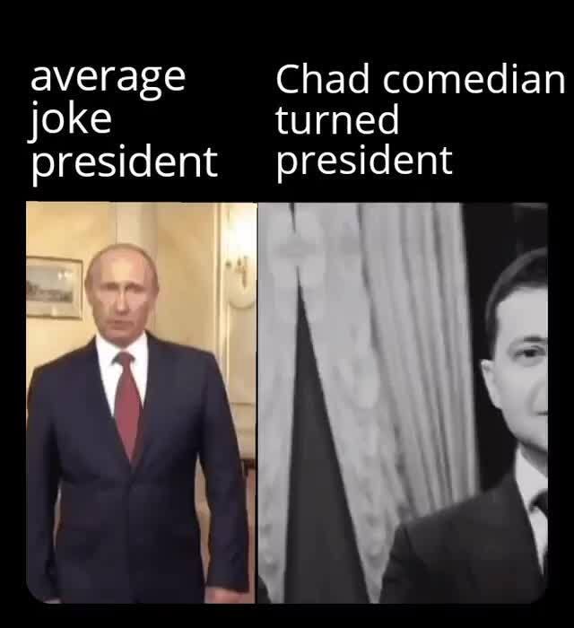 Average Chad comedian joke turned president president - iFunny