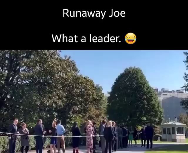 Runaway Joe What a leader. - iFunny