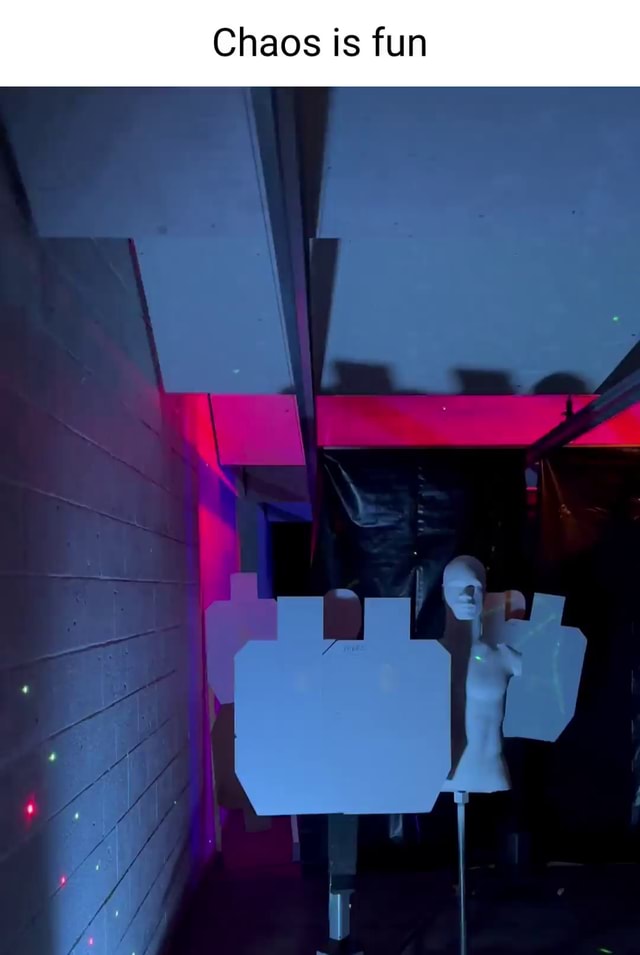 Chaos is fun - iFunny