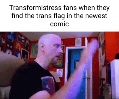 Transformistress fans when they find the trans flag in the newest comic ...