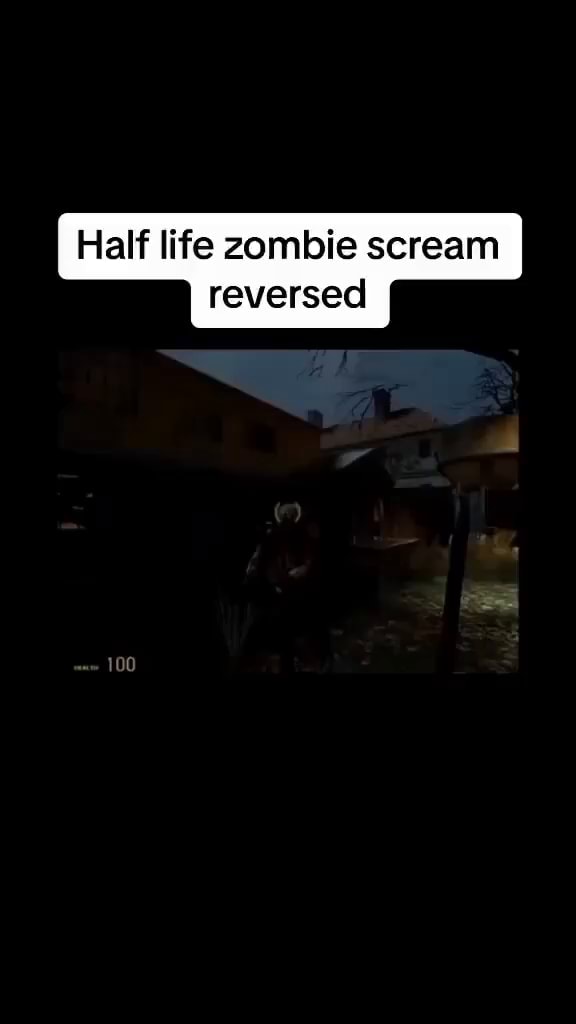 Half life zombie scream reversed - iFunny