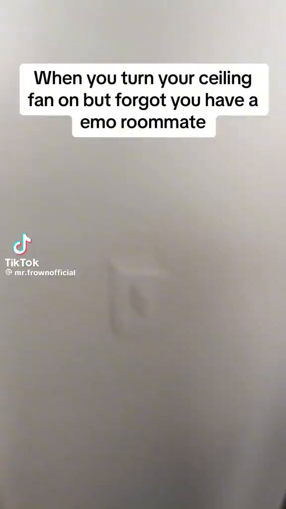 When you turn your ceiling fan on but forgot you have a emo roommate ...