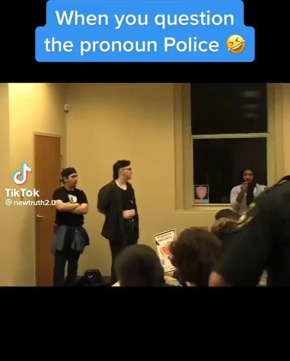 When you question the pronoun Police TikTok - iFunny